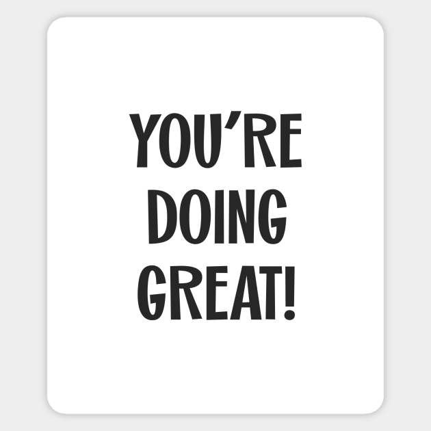 You're Doing Great! - Positive Quote - Sticker | TeePublic You're Doing Great! - Positive Quote - Sticker | TeePublic